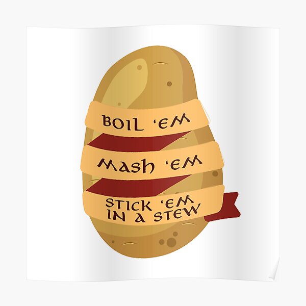 "Boil 'Em Mash 'Em Stick 'Em in a Stew" Poster for Sale by ...