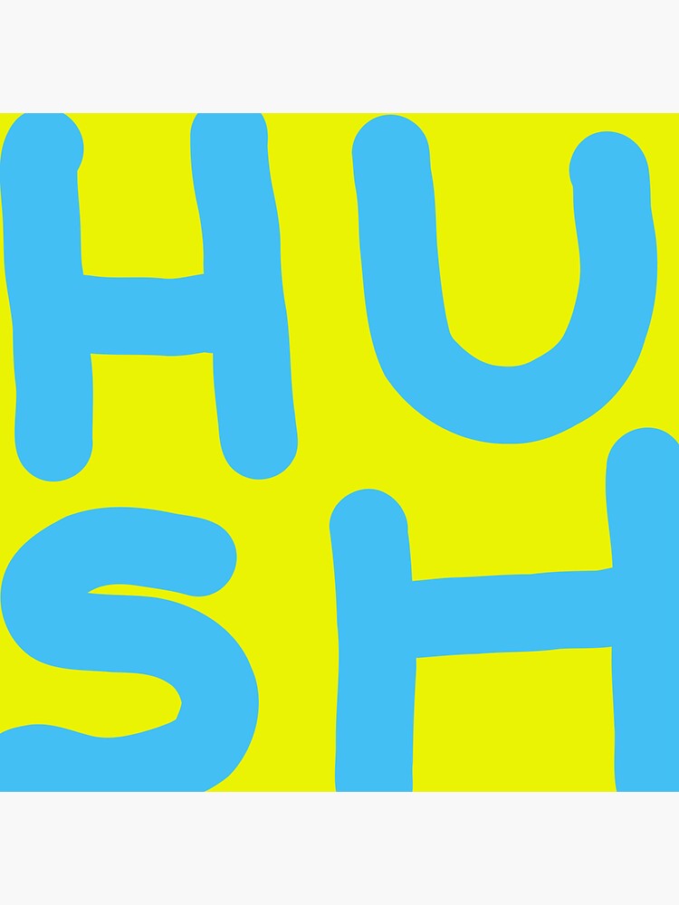 "Hush, Typography design gift for your friends" Sticker for Sale by ...