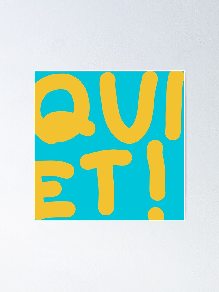 "Quiet, Typography design gift for your friends" Poster for Sale by ...