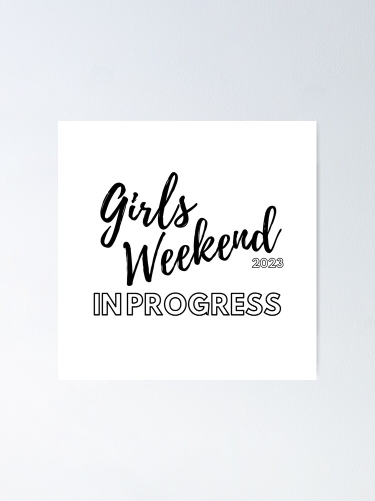 "Girls Weekend 2023 In Progress" Poster for Sale by TrendyTribe | Redbubble
