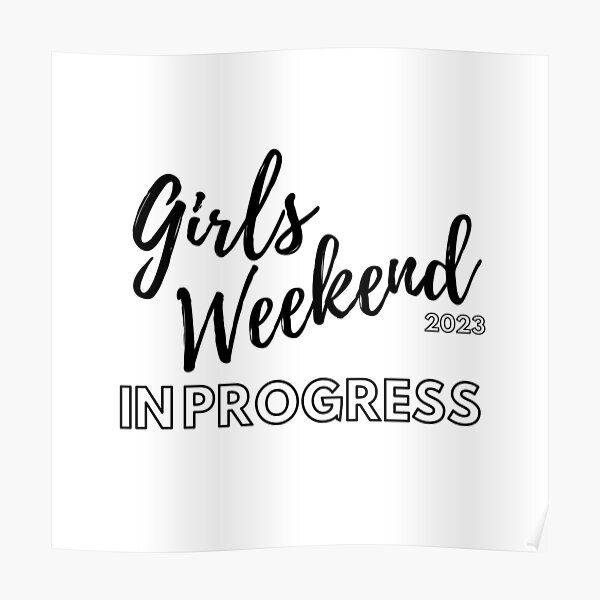 "Girls Weekend 2023 In Progress" Poster for Sale by TrendyTribe | Redbubble
