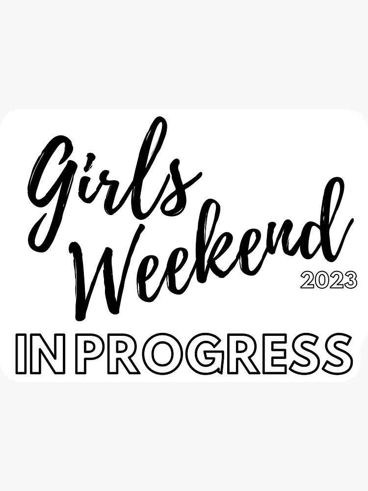 "Girls Weekend 2023 In Progress" Sticker for Sale by TrendyTribe ...