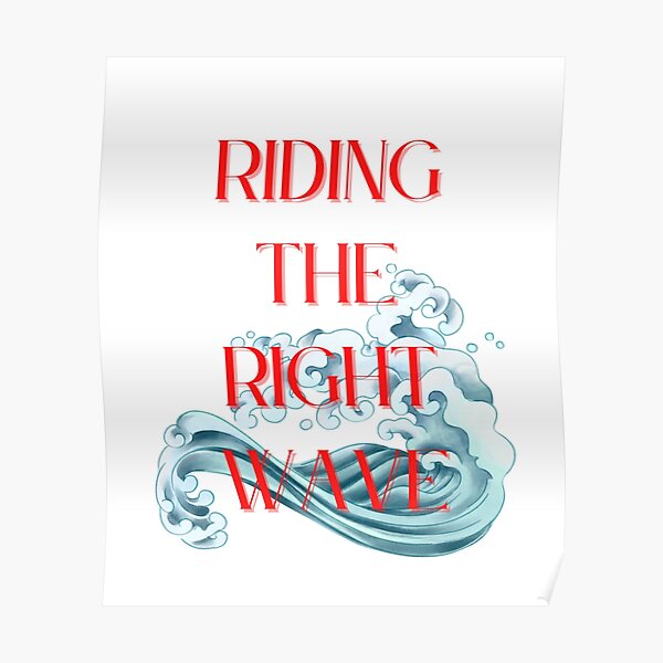"Riding the right wave - riding the red wave" Poster for Sale by ...