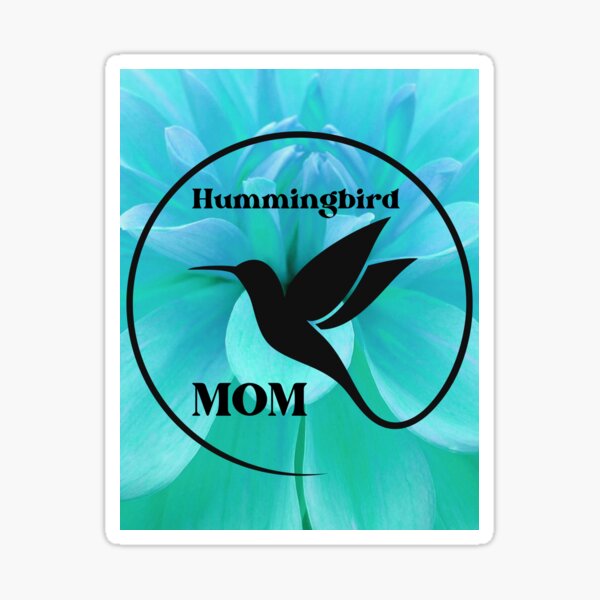 "HUMMINGBIRD MOM - HUMMINGBIRD LIFE COLLECTION " Sticker for Sale by ...