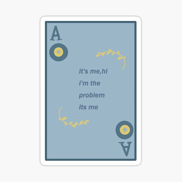 "it's me, hi. i'm the problem its me Taylor Swift playing card" Sticker ...