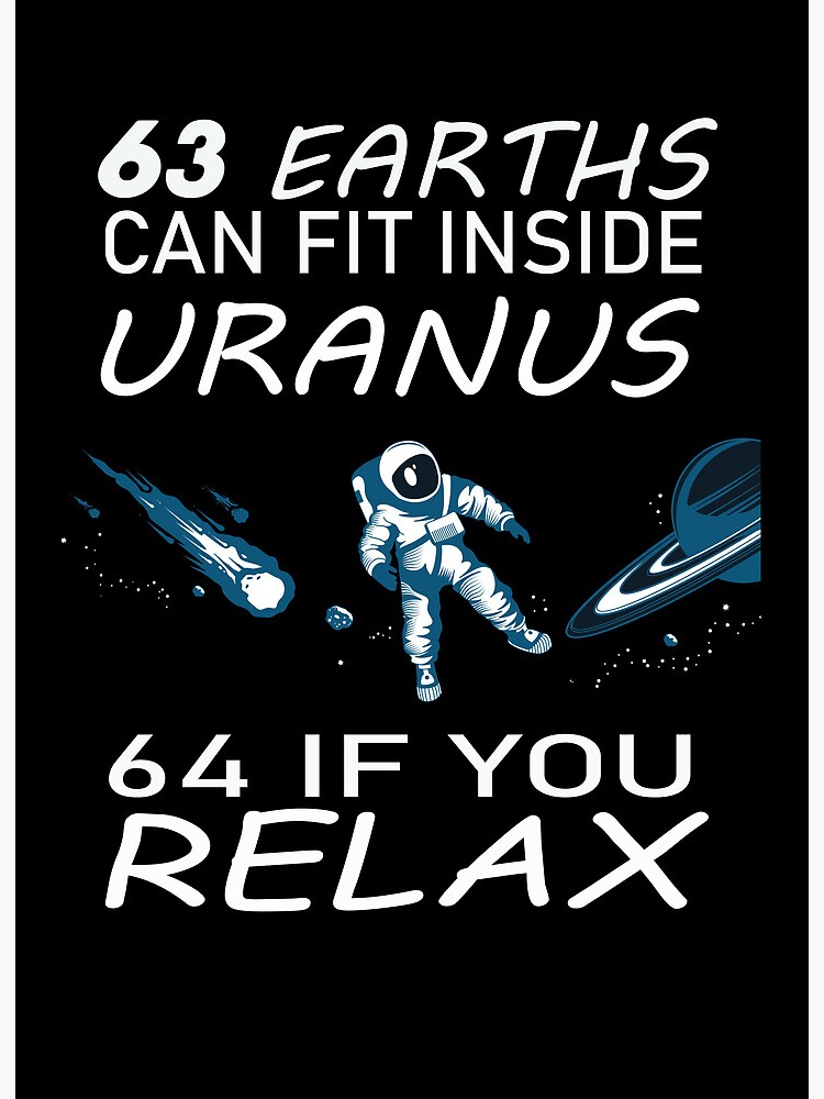 "63 EARTHS CAN FIT INSIDE URANUS 64 IF YOU RELAX" Art Board Print for ...