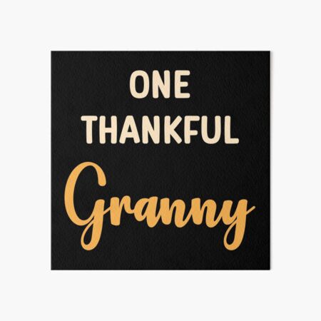 "One Thankful Granny Funny Cute Adorable Thanksgiving Quote" Art Board ...