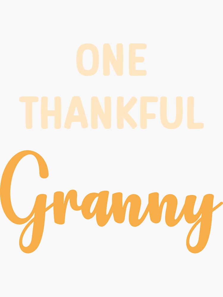 "One Thankful Granny Funny Cute Adorable Thanksgiving Quote" Sticker ...