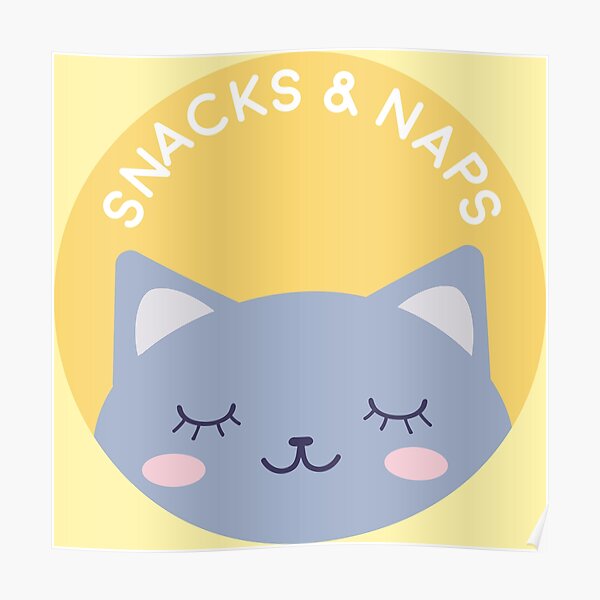 "Snacks and Naps Cat" Poster for Sale by GlitterBones | Redbubble