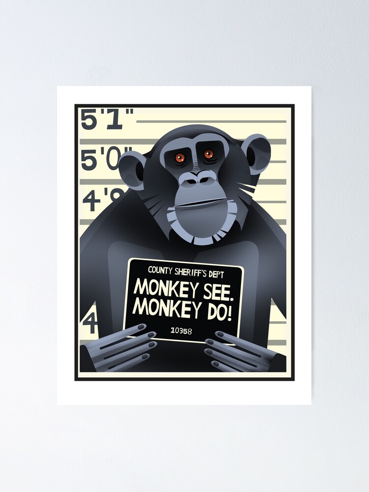 "Monkey See! Monkey DO!" Poster for Sale by daviz | Redbubble