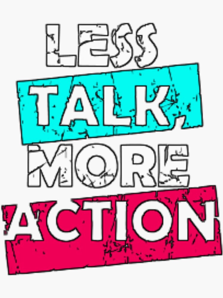 "Less Talk More Action" Sticker for Sale by Mr-Zak | Redbubble