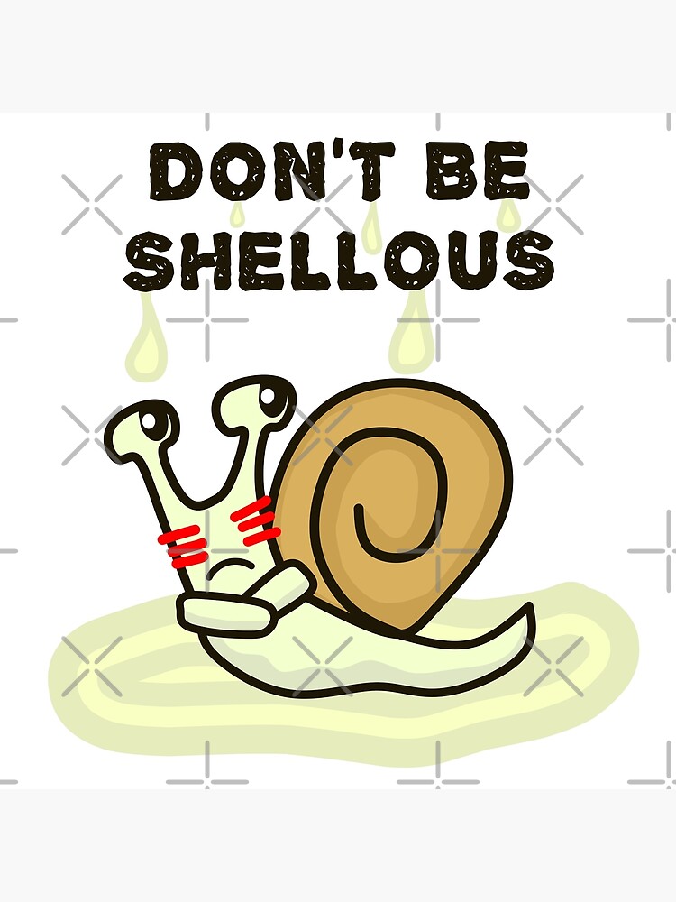 "Don't be shellous, Funny Snail Pun" Poster for Sale by EnzoVectorism ...