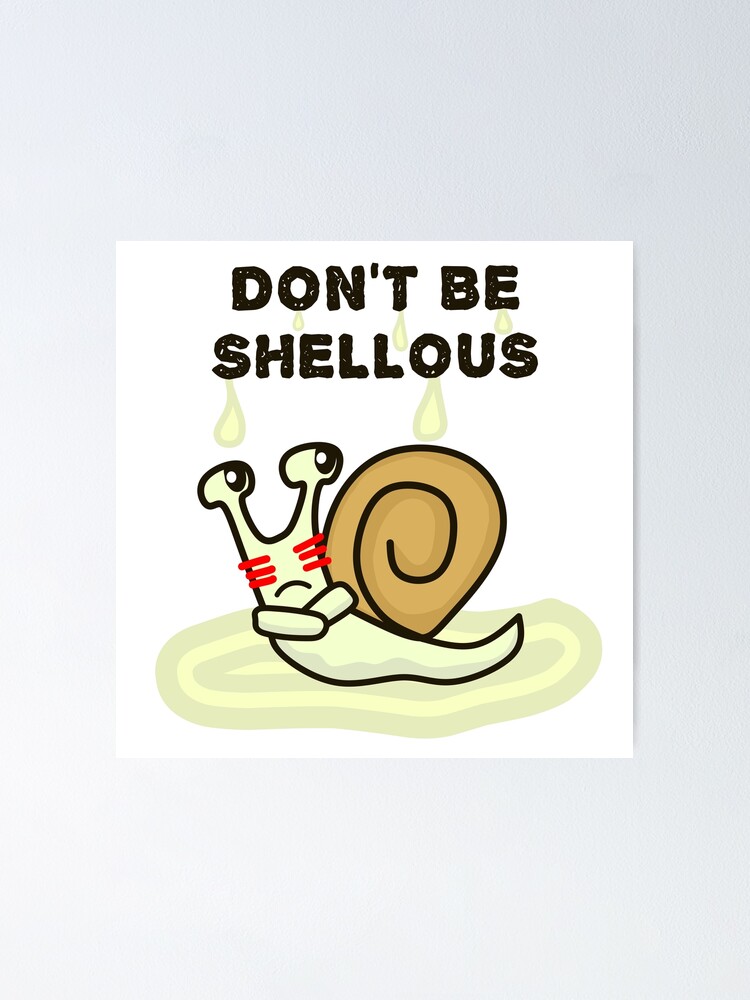 "Don't be shellous, Funny Snail Pun" Poster for Sale by EnzoVectorism ...