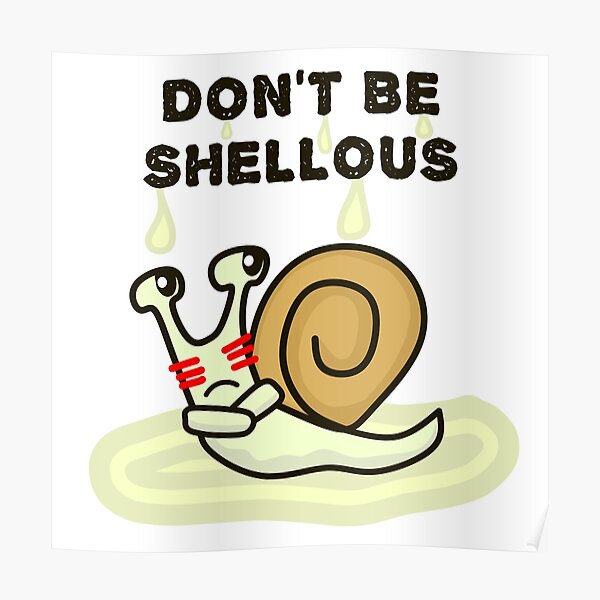 "Don't be shellous, Funny Snail Pun" Poster for Sale by EnzoVectorism ...