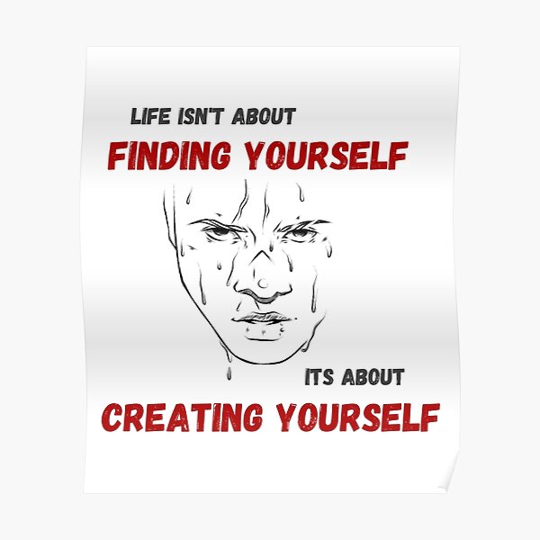 "Copy of life isnt about finding yourself its about creating yourself ...