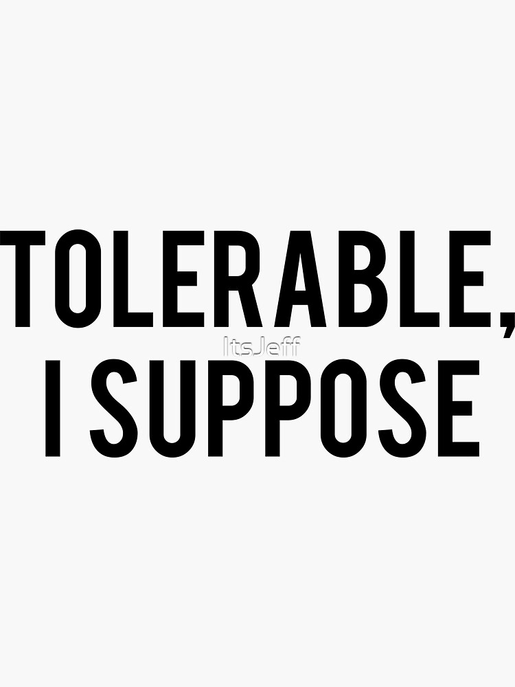 "Tolerable" Sticker for Sale by ItsJeff | Redbubble
