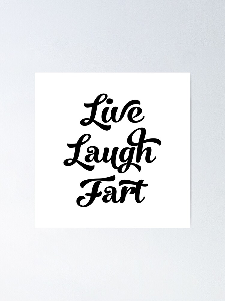 "Live Laugh Fart, funny inspirational quote" Poster for Sale by Bozebal ...