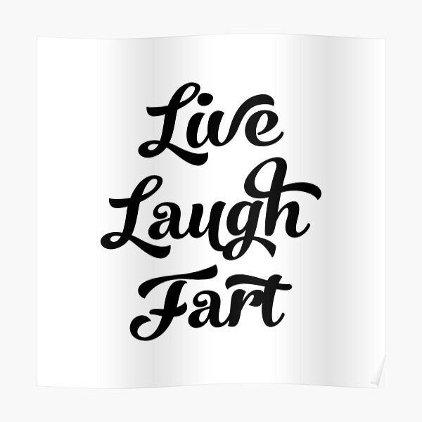 "Live Laugh Fart, funny inspirational quote" Poster for Sale by Bozebal ...