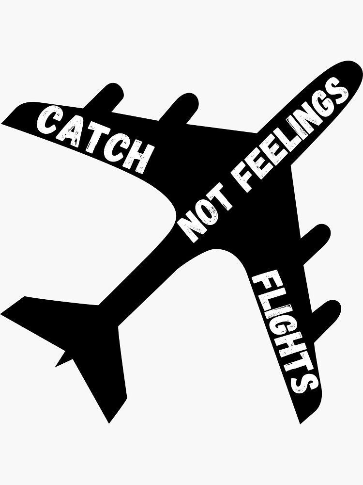 "Catch Flights Not Feelings - traveler" Sticker for Sale by Infinity ...