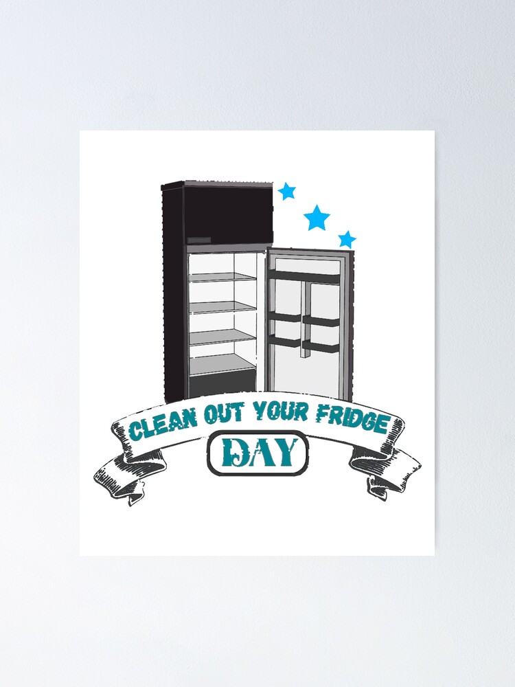 "National Clean Out Your Fridge Day " Poster for Sale by OurTrendyStuff ...