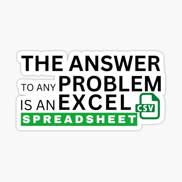 "The Answer to any problem is an excel spreadsheet" Sticker for Sale by ...