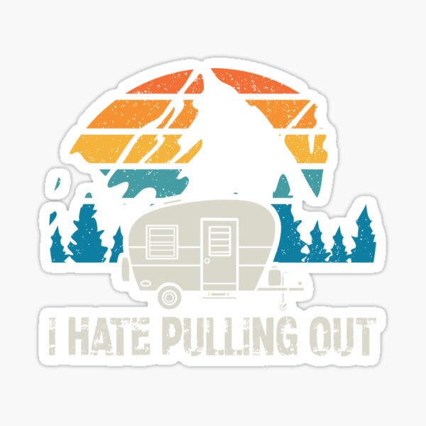 "I Hate Pulling Out Funny Camping Travel Trailer Vintage " Sticker for ...