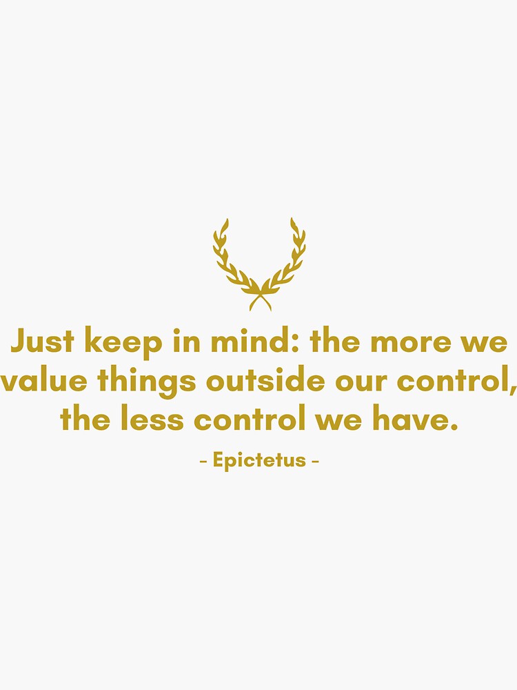 "Epictetus | Just keep in mind: the more we value things outside our ...