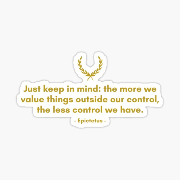 "Epictetus | Just keep in mind: the more we value things outside our ...