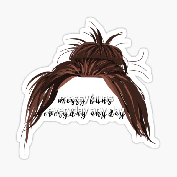 "Messy Bun Everyday Anyday" Sticker for Sale by itsalyssalin | Redbubble
