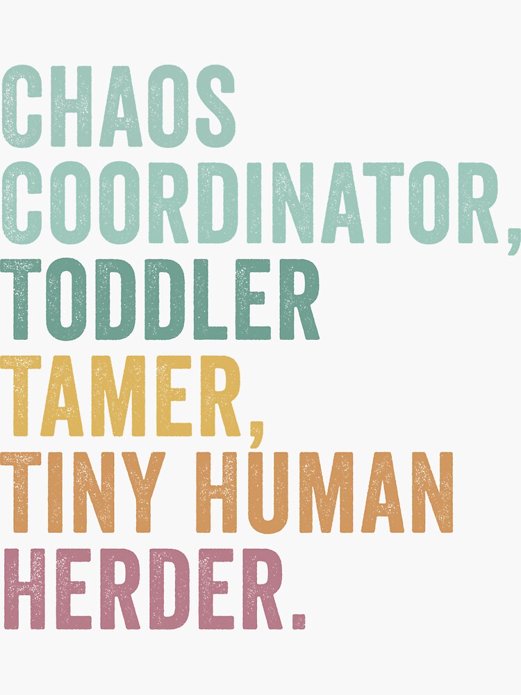 "Chaos Coordinator Toddler Tamer Tiny Human Herder" Sticker for Sale by ...