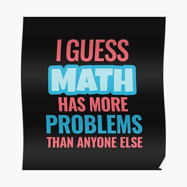 "Math problems funny quotes" Poster for Sale by Think4Prints | Redbubble