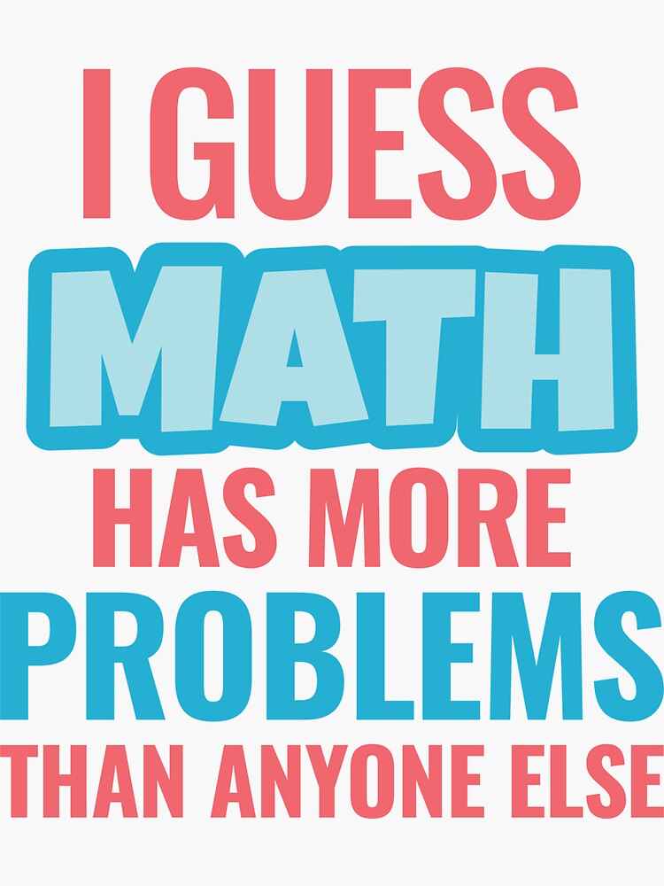 "Math problems funny quotes" Sticker for Sale by Think4Prints | Redbubble