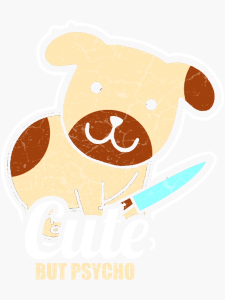 "Cute But Psycho Funny Meme Dog Women Gift" Sticker for Sale by ...