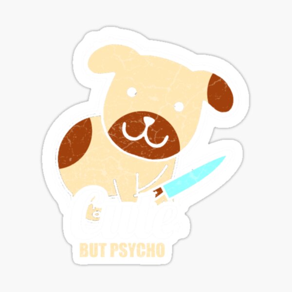 "Cute But Psycho Funny Meme Dog Women Gift" Sticker for Sale by ...
