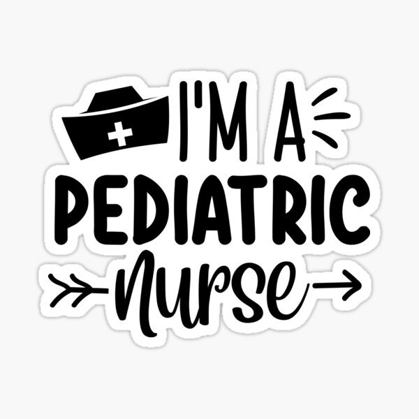 "Pediatric Nurses Sayings : Nurse" Sticker for Sale by sweary12 | Redbubble