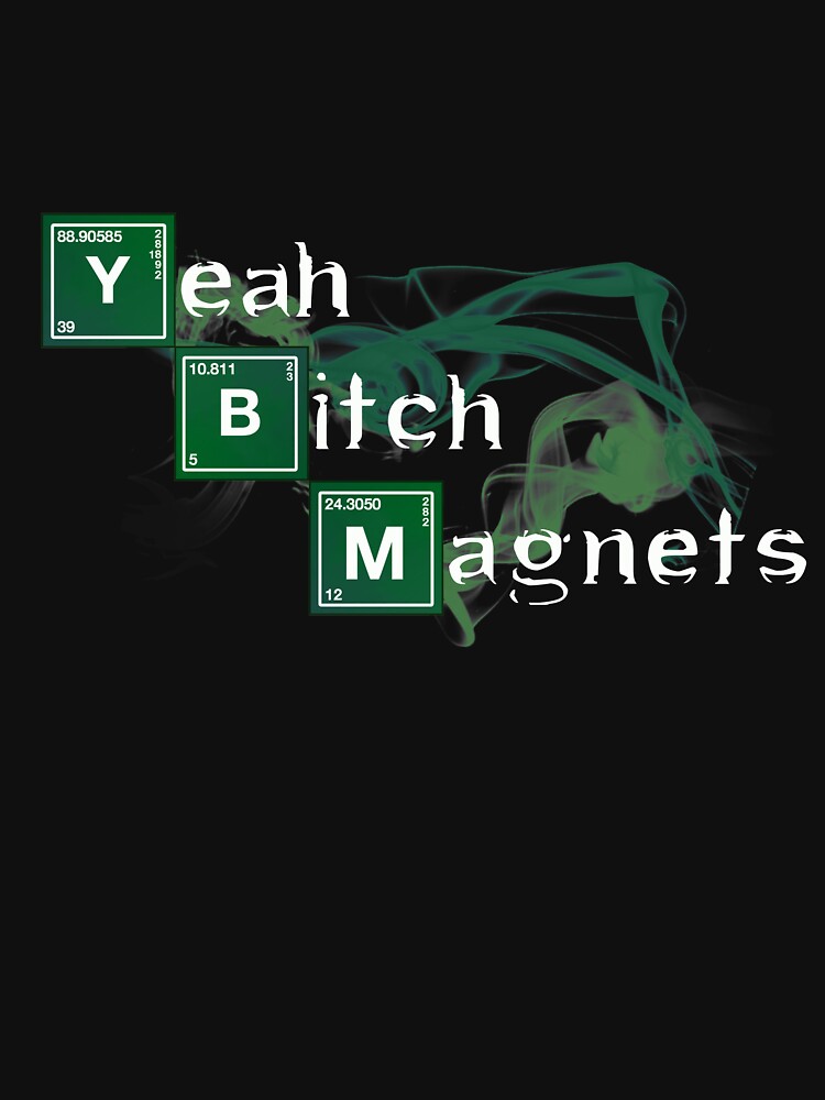 "Yeah Bitch Magnets" T-shirt for Sale by LiamSux | Redbubble | breaking ...