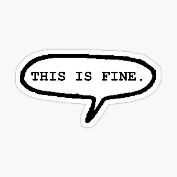 "This Is Fine. Meme Artwork." Sticker for Sale by SPAZE-Typo | Redbubble