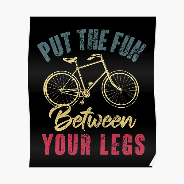 "Put The Fun Between Your Legs Funny Bicycle" Poster for Sale by demhan ...