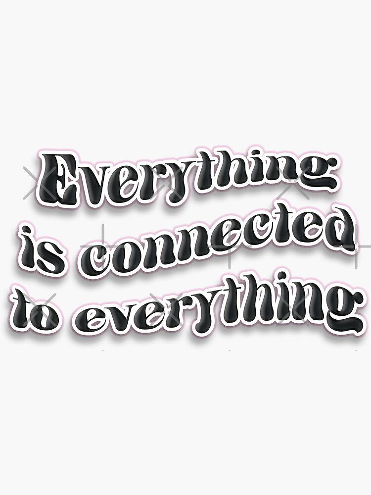 "Everything is connected to everything Word Design" Sticker for Sale by ...