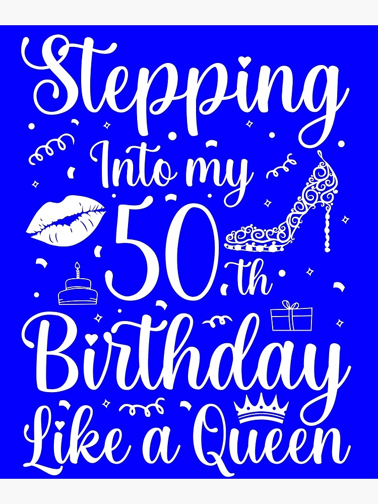 "Stepping Into My 50th Birthday Like A Queen" Poster for Sale by ...