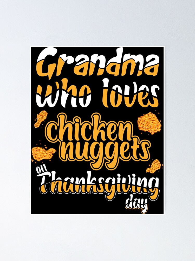 "Grandma Who Loves Chicken Nuggets on Thanksgiving day" Poster for Sale ...