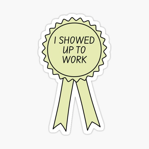 "I Showed Up to Work Inspirational Yellow Badge" Sticker for Sale by ...
