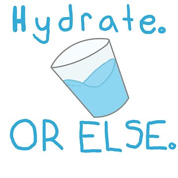 "Hydrate. OR ELSE." Sticker for Sale by MaxIsConfused | Redbubble