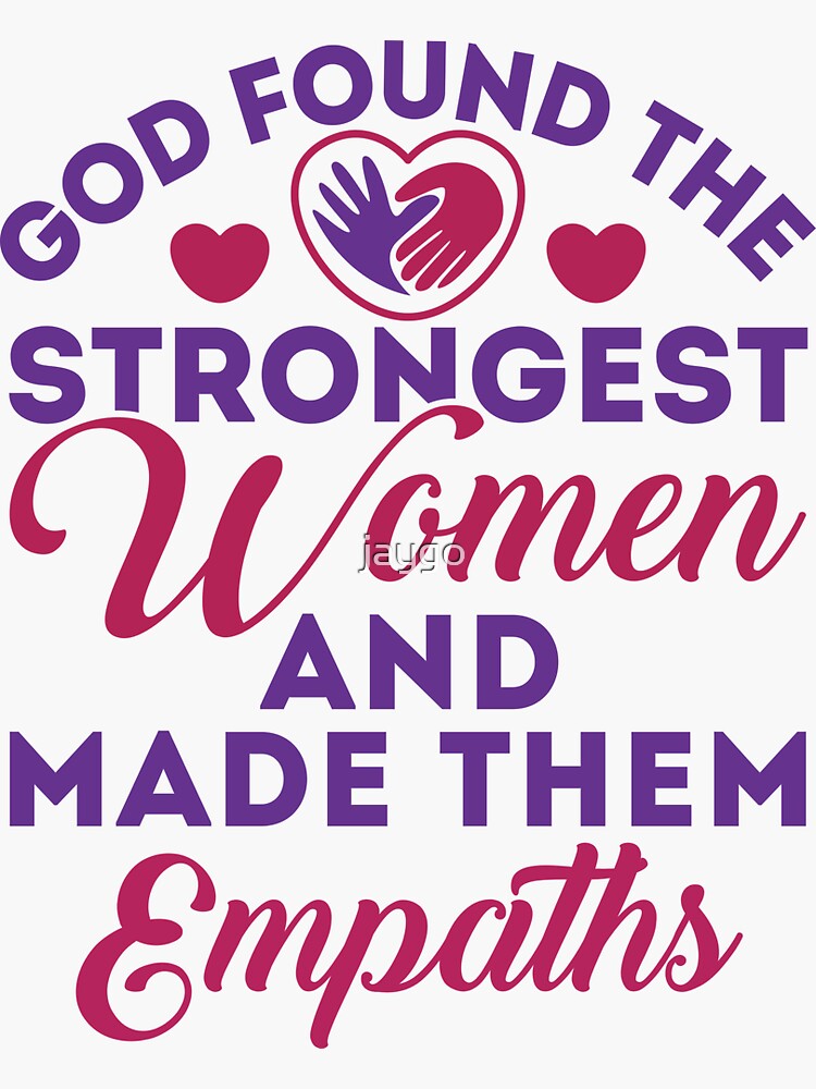 "God Found the Strongest Women and Made Them Empaths" Sticker for Sale ...
