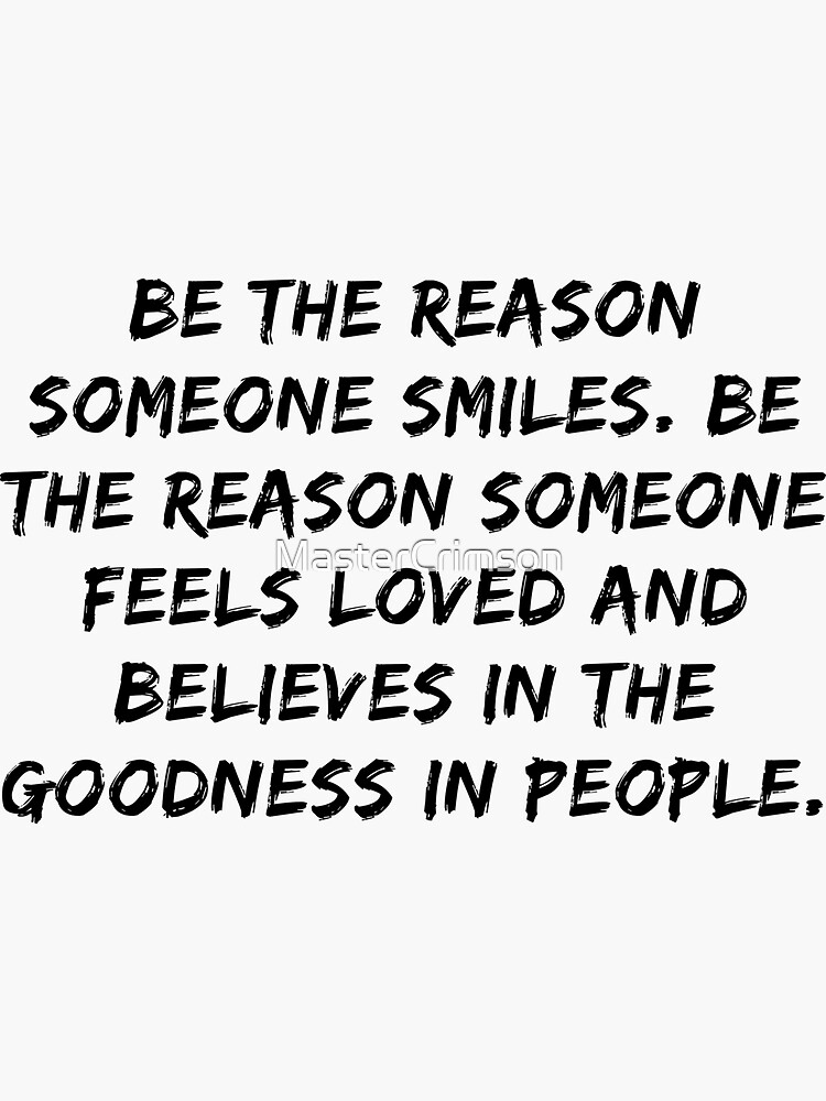 "Be The Reason Someone Smiles. Be The Reason Someone Feels Loved And ...