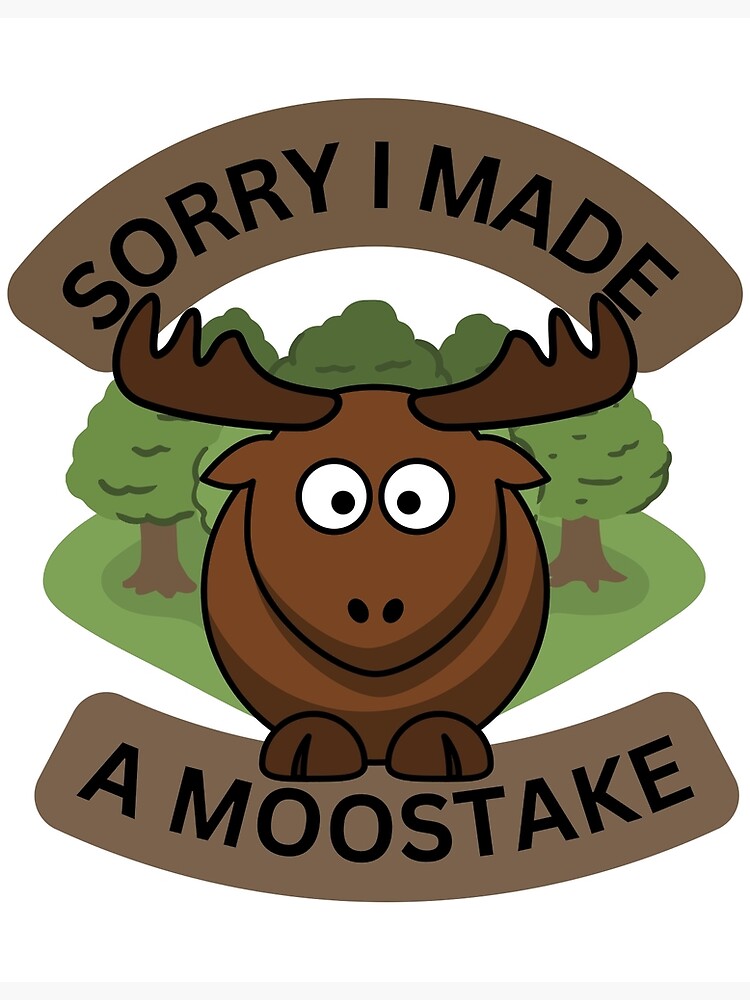 "Sorry I Made A Moostake| Funny moose comic print pun" Poster for Sale ...