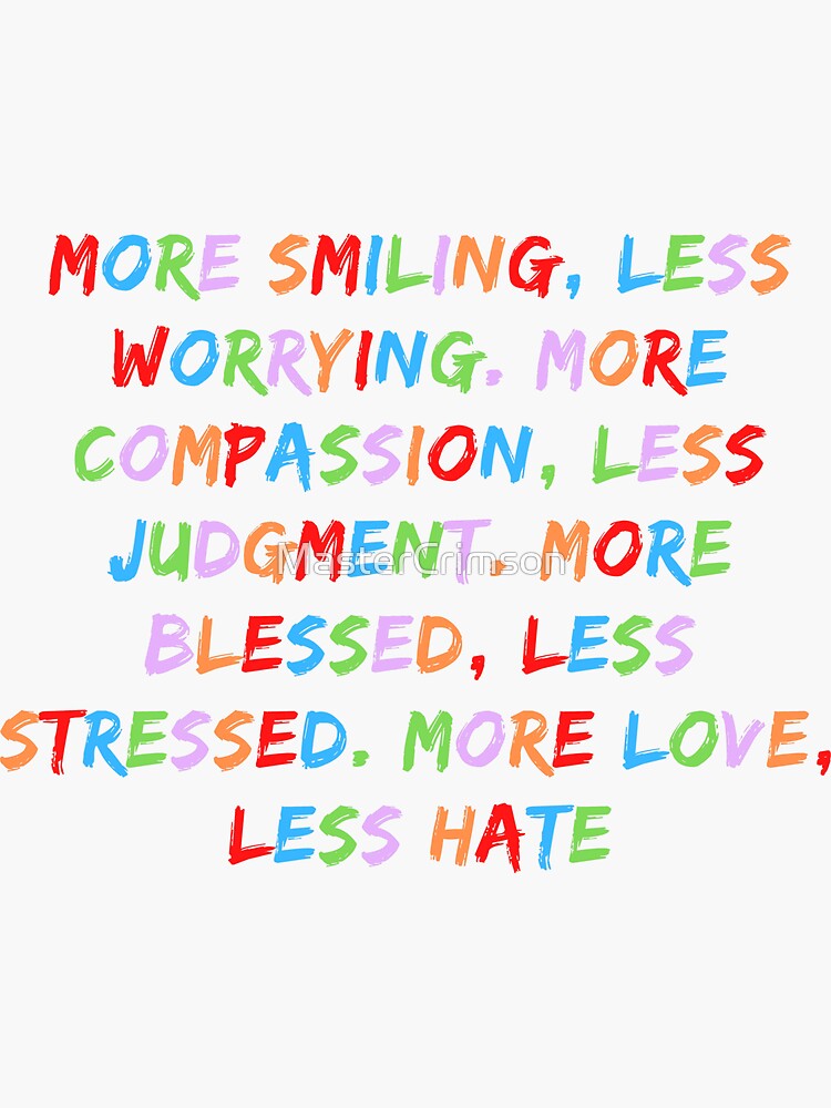 "More Smiling, Less Worrying. More Compassion, Less Judgment. More ...