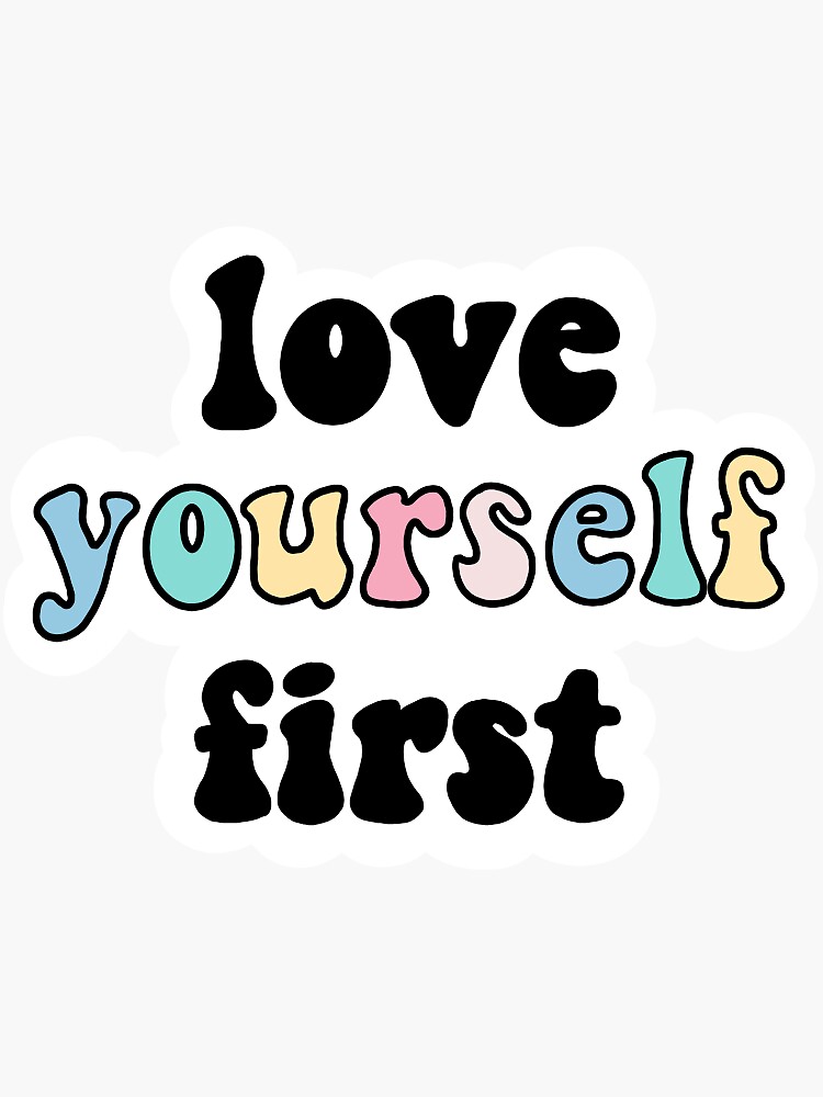 "love yourself first" Sticker for Sale by laurrenkelly | Redbubble
