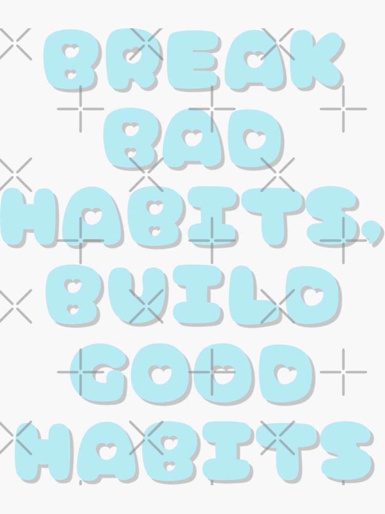 "Break Bad Habits, Build Good Habits Motivational Quote" Sticker for ...