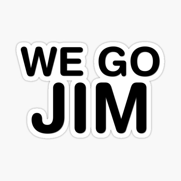 We Go JIM Sticker For Sale By Random Merch Redbubble we-go-jim-sticker-for-sale-by-random-merch-redbubble